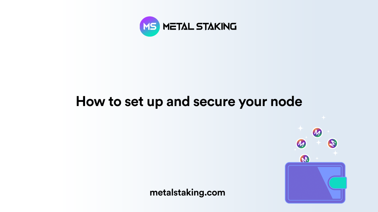 Setting up and securing your Metal Blockchain node - Metal Staking Setting up and securing your Metal Blockchain node - Metal Staking